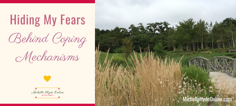 Hiding My Fears Behind Coping Mechanisms | Michelle Hyde Online